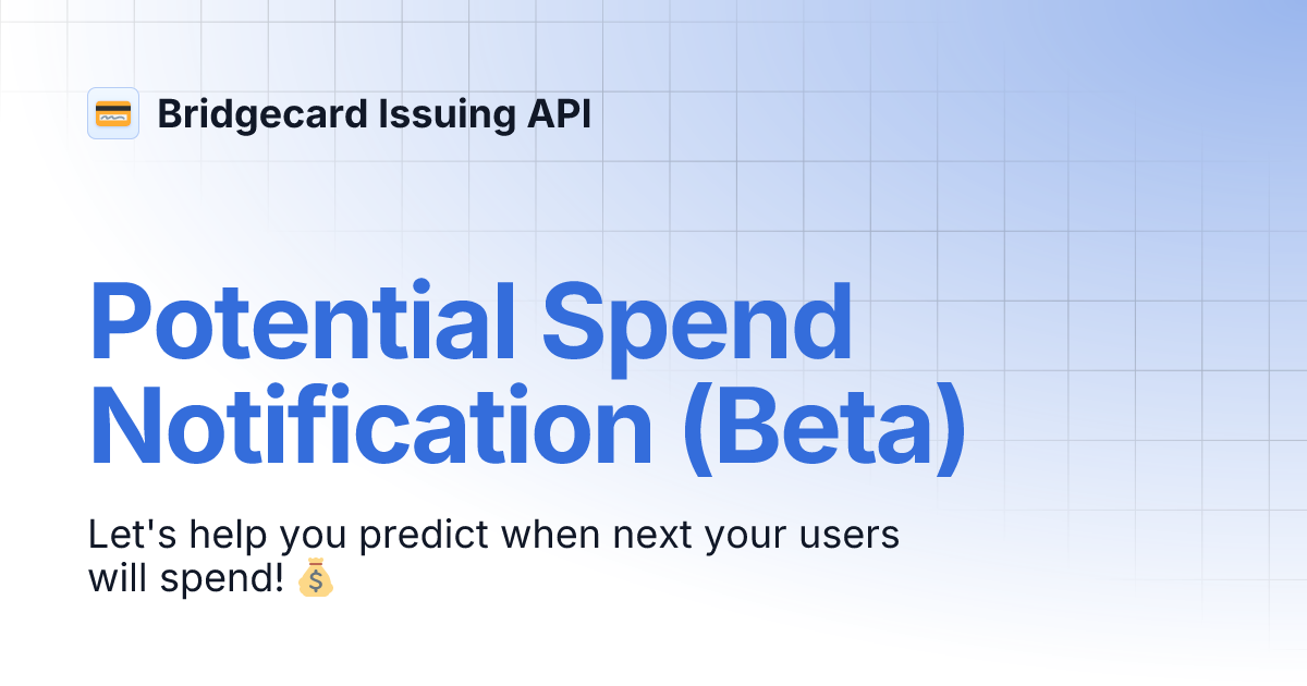 Potential Spend Notification (Beta) | Bridgecard Issuing API