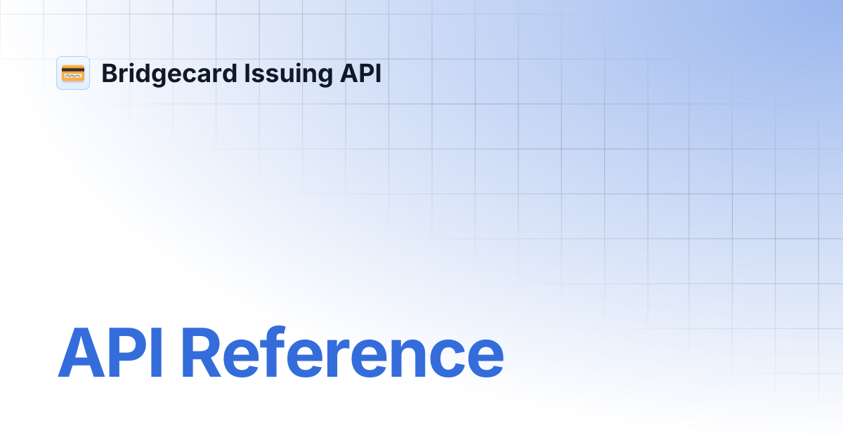 API Reference | Bridgecard Issuing API